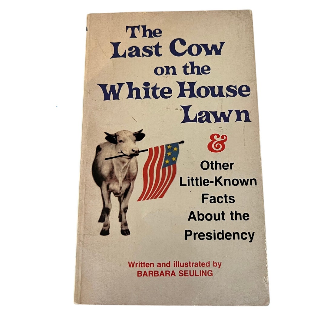 The Last Cow on the White House Lawn and Other Little-known Facts About ...