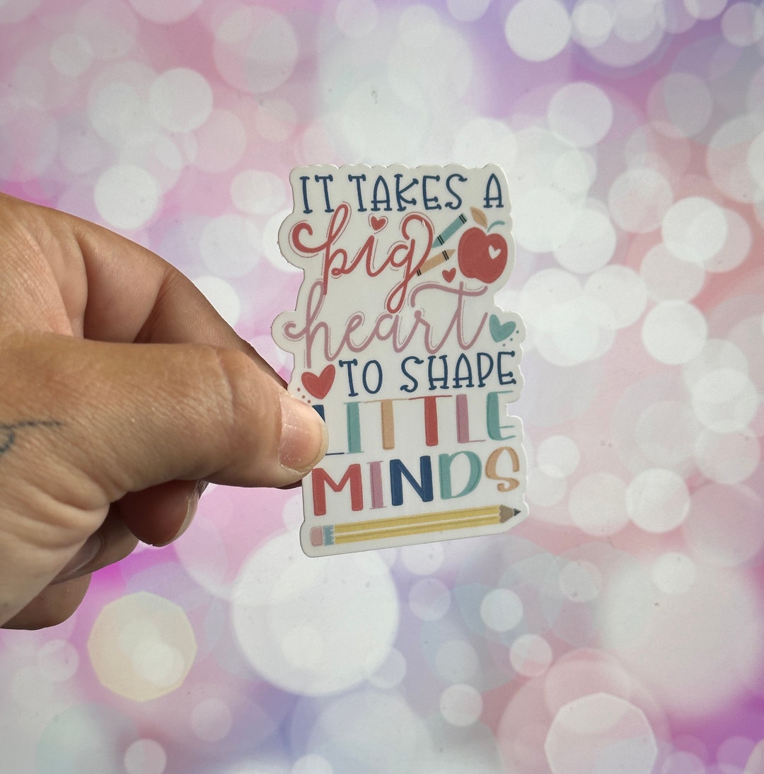 It Takes a Big Heart to Shape Little Minds, Teacher Sticker, Sticker ...