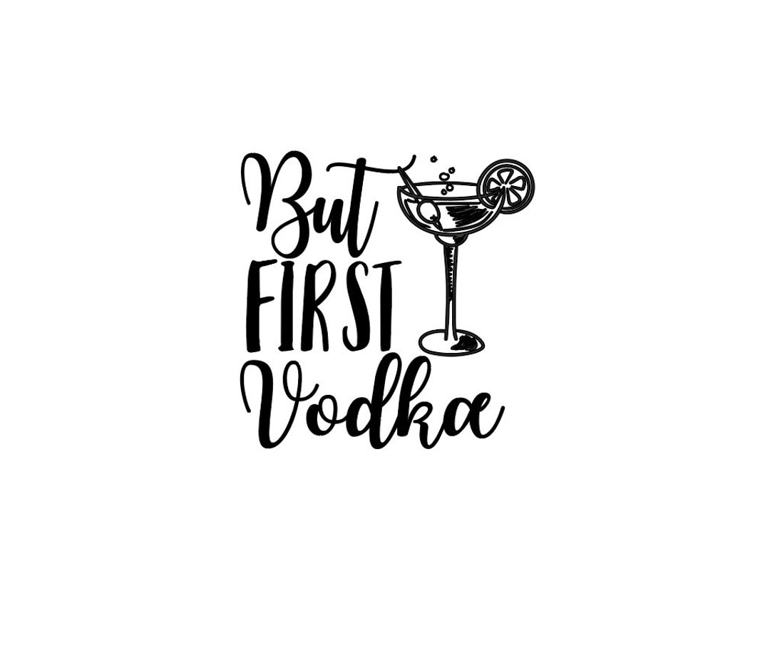 But First Vodka, Vodka Drinker, Vodka Vinyl Decal, Car Decal, Tumbler ...