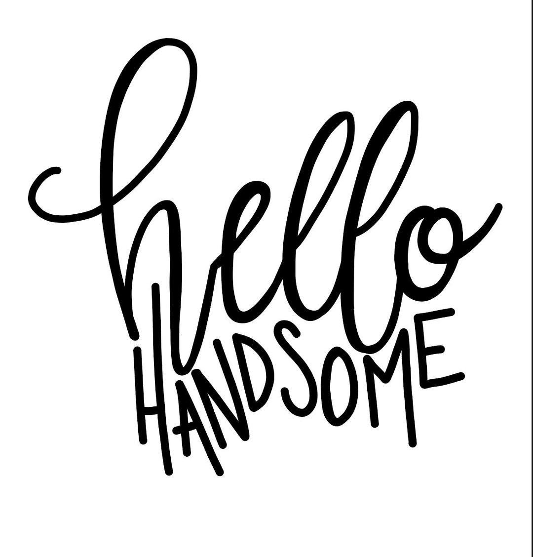 Hello Handsome Hand Drawn SVG File (digital Download) - Etsy