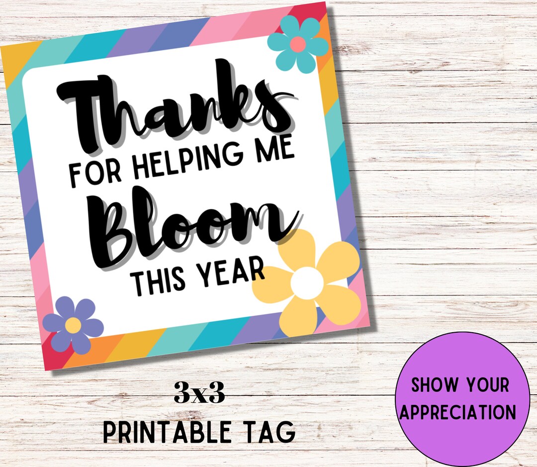 Thanks for Helping Me Bloom- Gift Tag, Printable, Teacher Appreciation ...