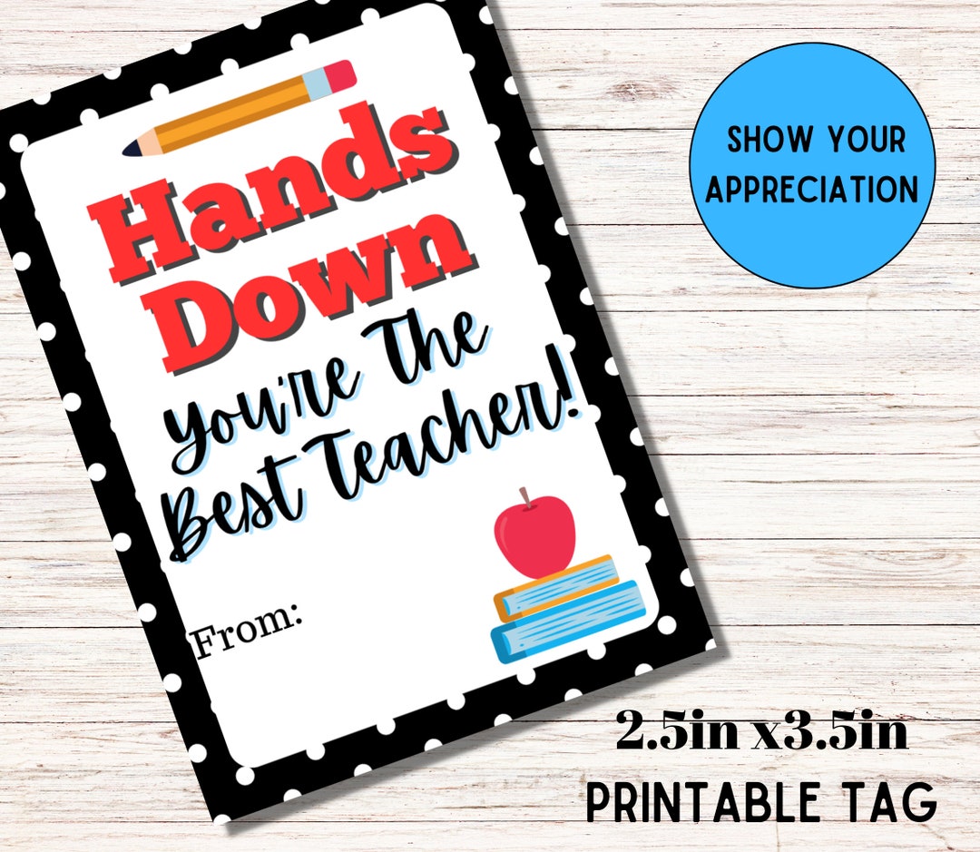 Hands Down You're the Best Teacher- Printable Tag, Teacher Appreciation ...