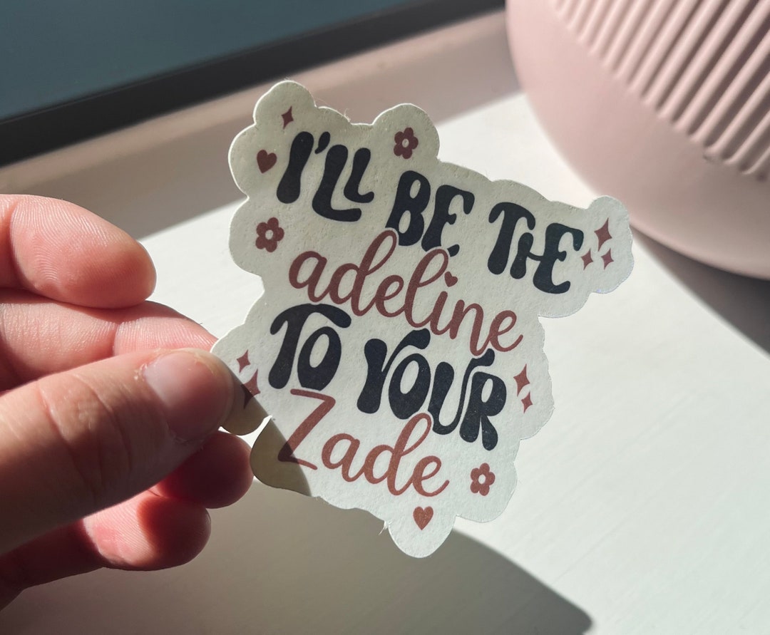 Ill Be the Adeline to Your Zade Sticker OFFICIALLY LICENSED - Etsy