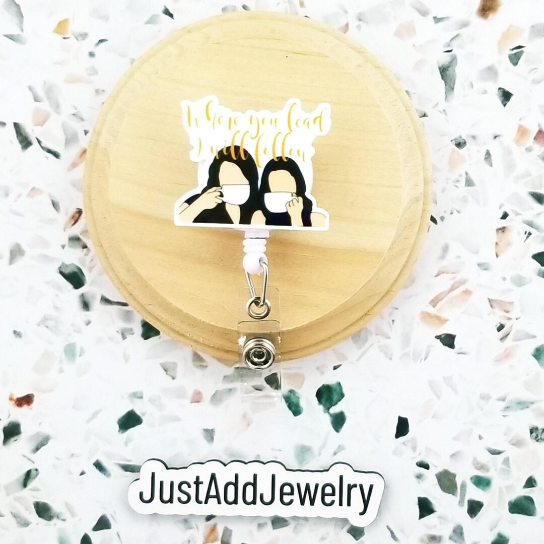 Where You Lead I Will Follow Badge Reel for Best Friends, Gilmore Girl Gifts Rory to My Lorelai ...