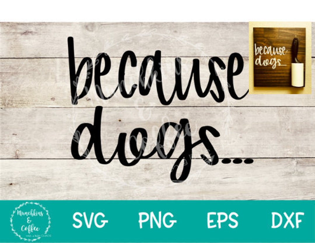 Because Dogs....cut File - Etsy