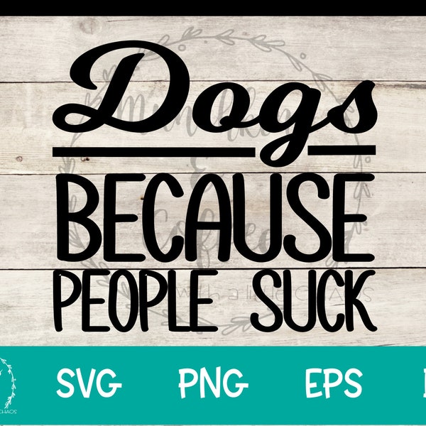 Dogs Because People Suck Svg - Etsy