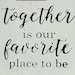 Better Together House, Newlywed Gift, Together is Our Favorite Place to ...