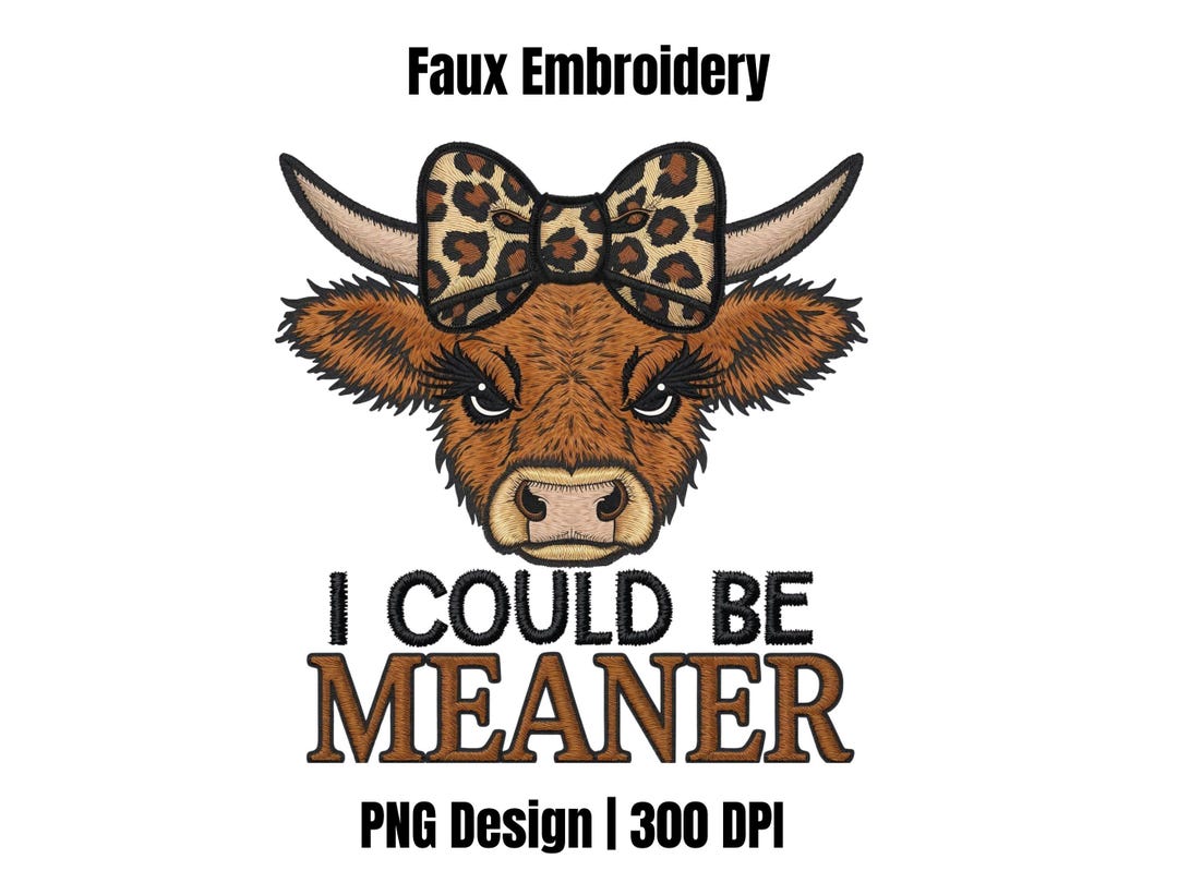 I Could Be Meaner PNG, Funny Highland Cow Sublimation, Sarcastic ...