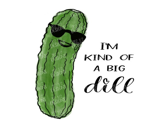 Digital Kind of a Big Dill for Misc Printing at Home - Etsy