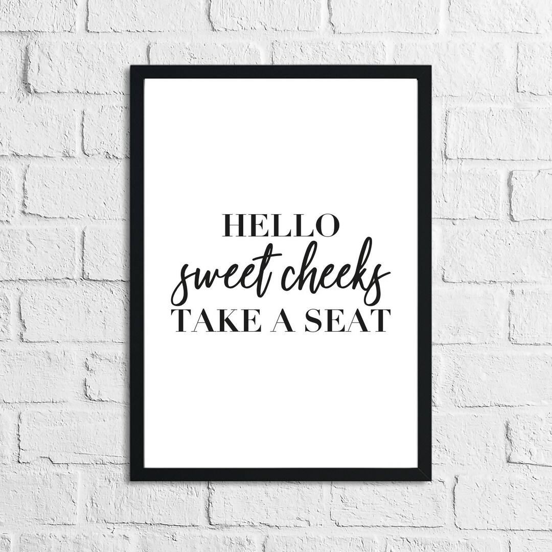Hello Sweet Cheeks Take A Seat Humorous Quote Print Bathroom Wall Decor ...