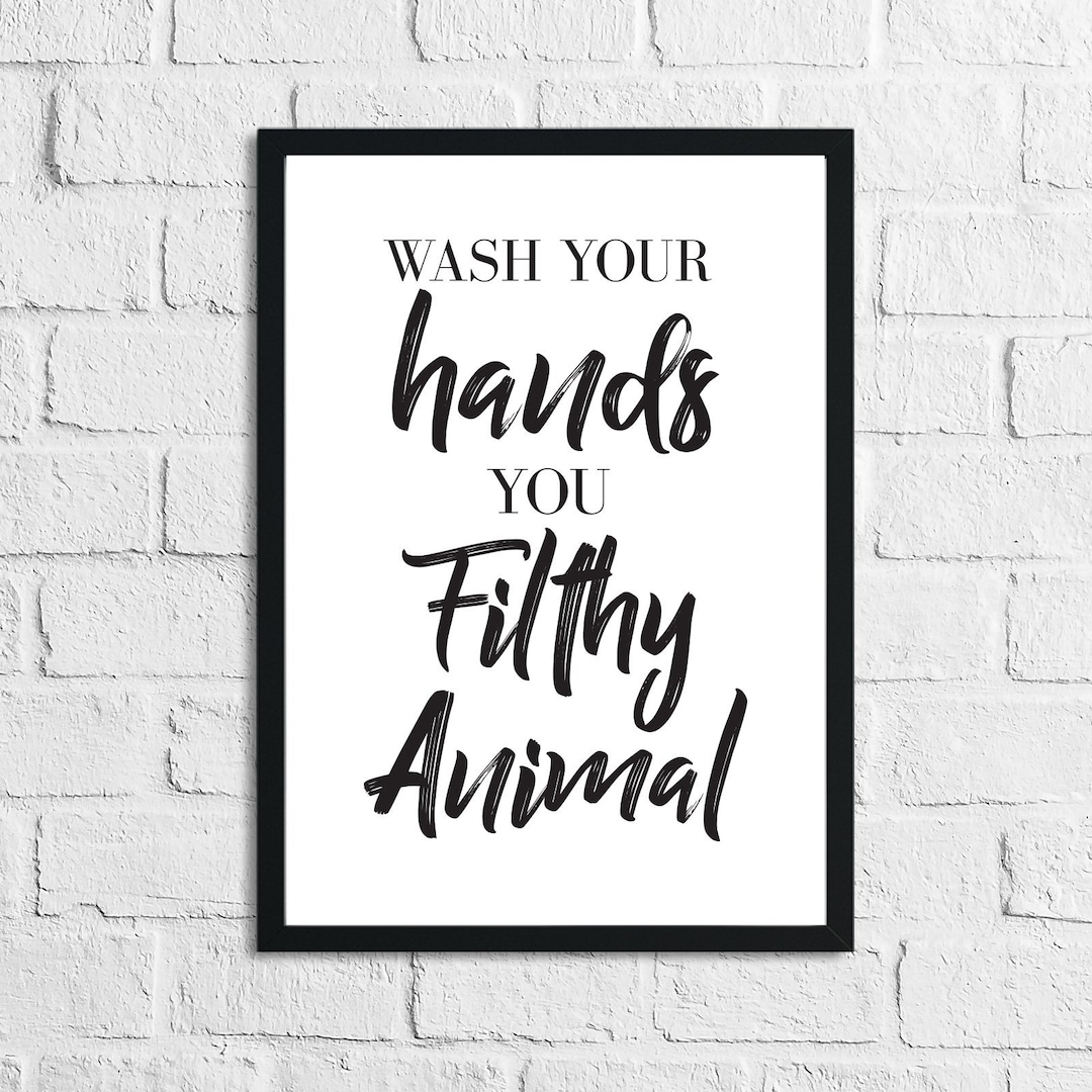 Wash Your Hands You Filthy Animal Quote Print Bathroom Wall Decor - Etsy