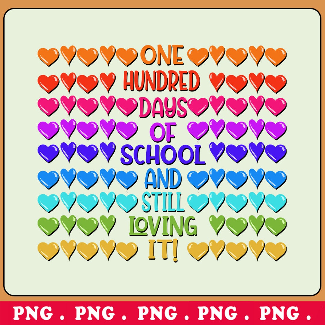 One Hundred Days of School and Still Loving It PNG 100th Day - Etsy