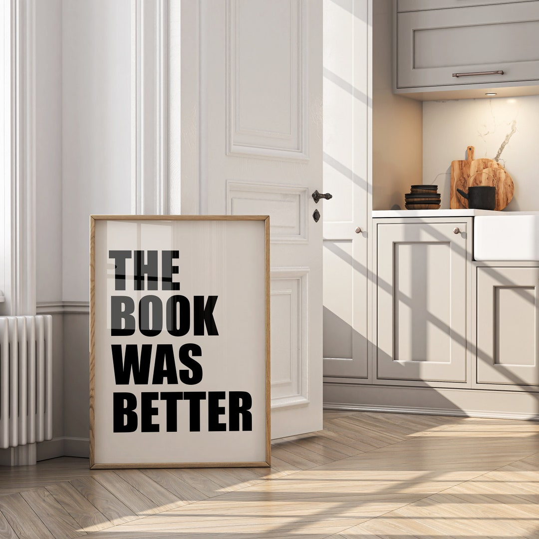 The Book Was Better, Book Quote, Book Poster, Fun Book Quote, Gift for ...