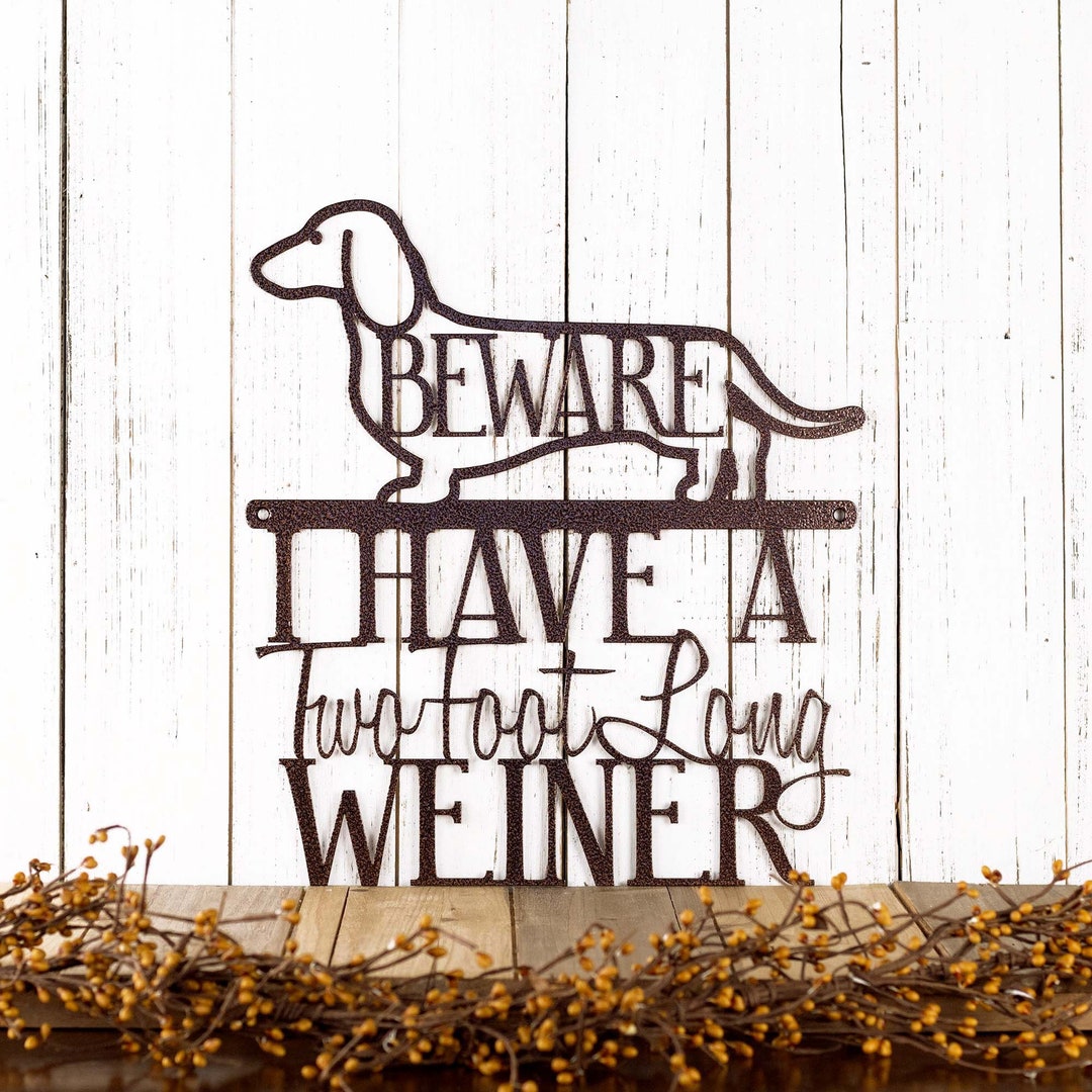 I Have A Two Foot Long Weiner Metal Sign, Weiner Dog, Dachshund, Door ...