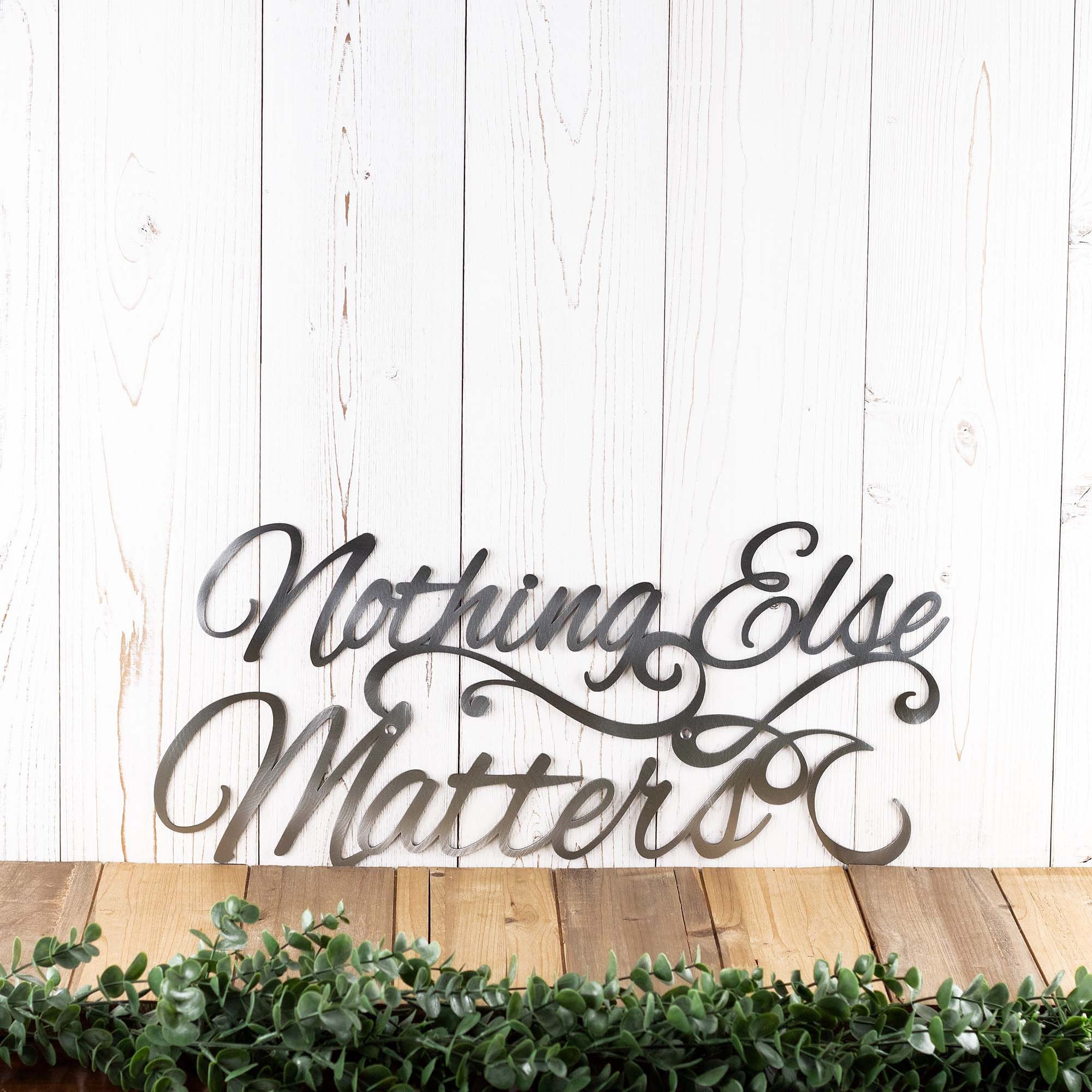 Nothing Else Matters Sign, Metal Wall Art, Metal Wall Decor, Sign ...