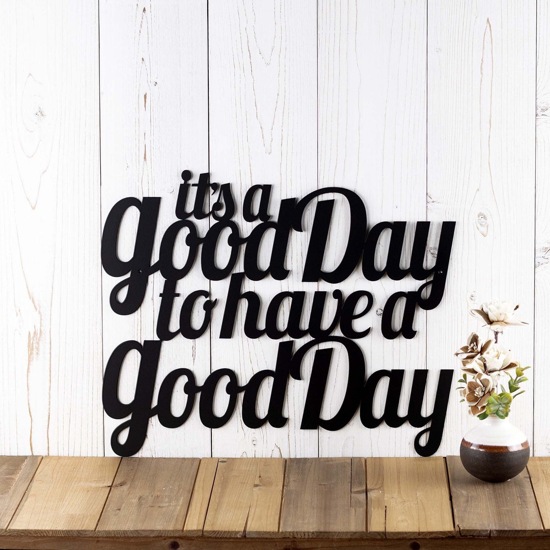 It's A Good Day to Have A Good Day Metal Sign, Metal Wall Art, Metal ...