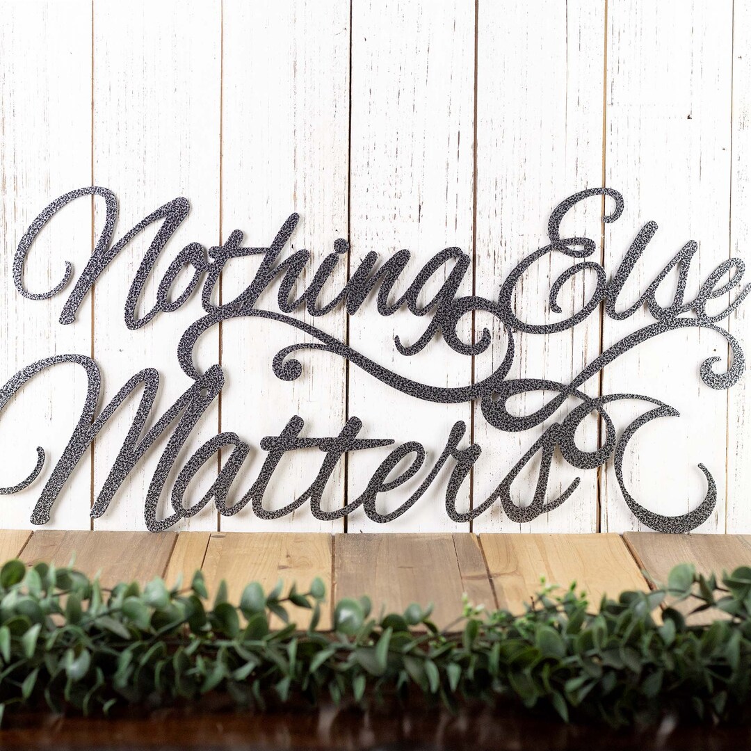 Nothing Else Matters Sign Metal Wall Art Metal Wall Decor - Etsy