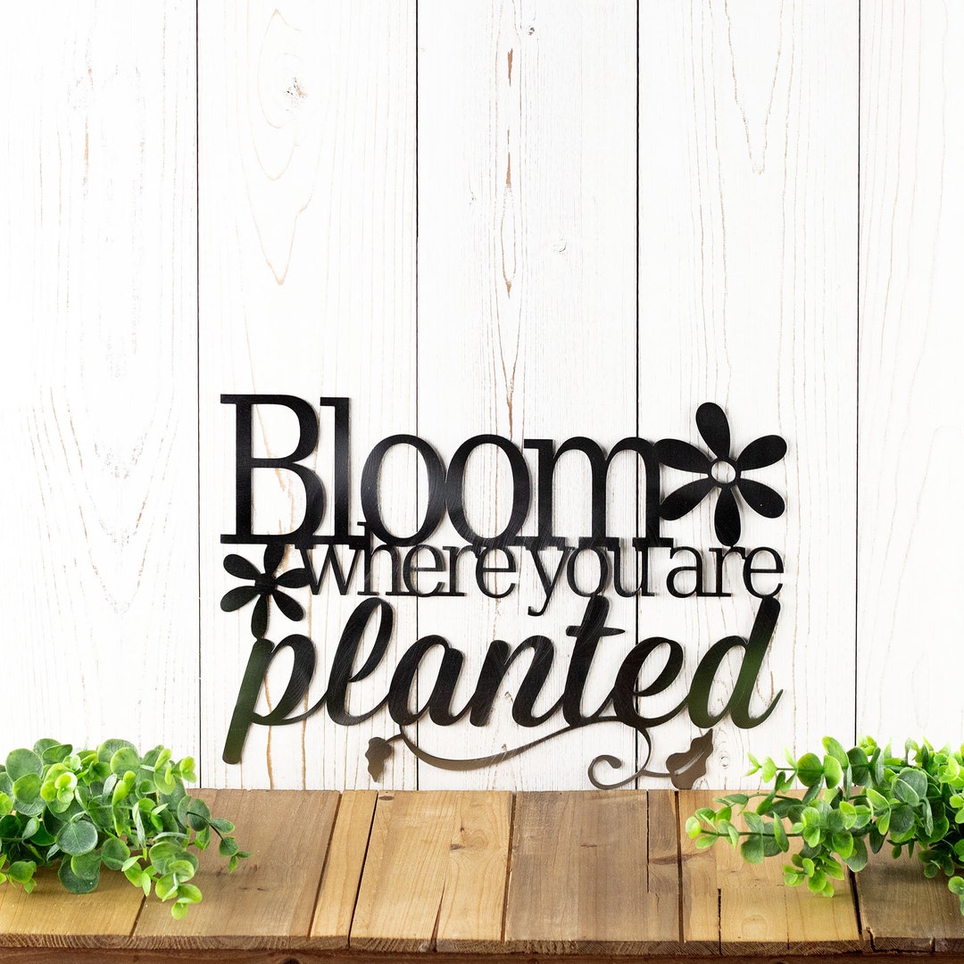 Bloom Where You Are Planted Metal Sign, Garden Decor, Garden Sign ...
