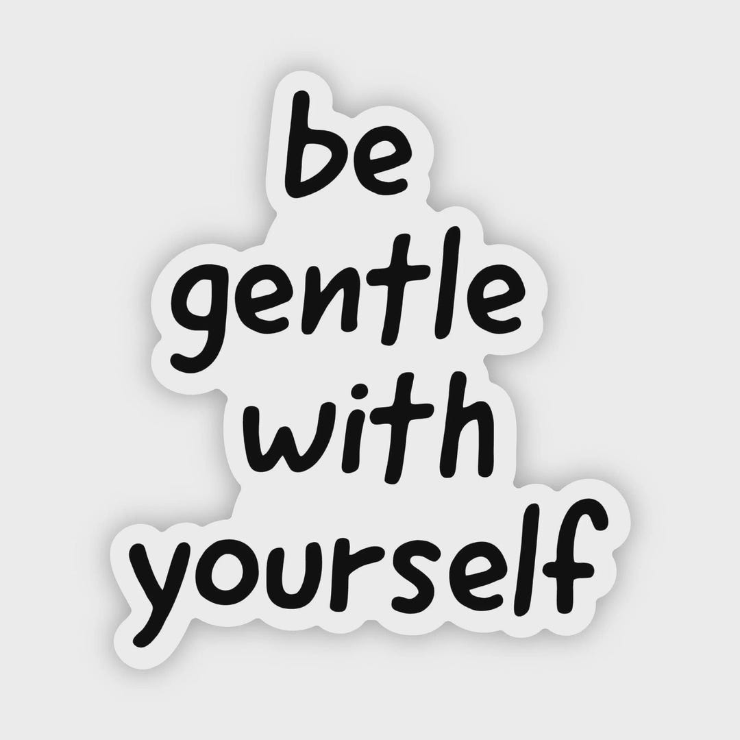 Be Gentle With Yourself Sticker – Waterproof Mental Health Decal - Etsy
