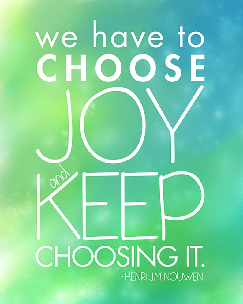 Henri J.M. Nouwen Quote "we Must Choose Joy, and Keep Choosing It ...
