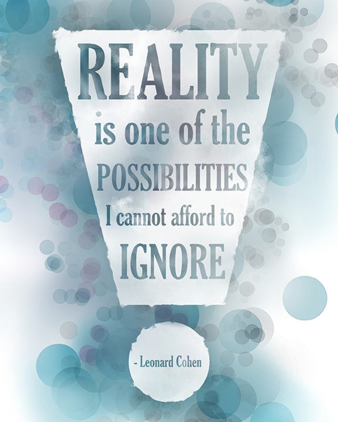 Leonard Cohen Quote "reality is One of the Possibilities I Cannot ...