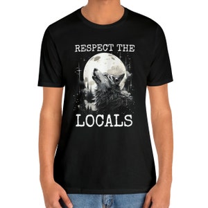 Wolf Shirt, Respect the Locals Wolf Tshirt, Wolves Lover Gifts - Etsy