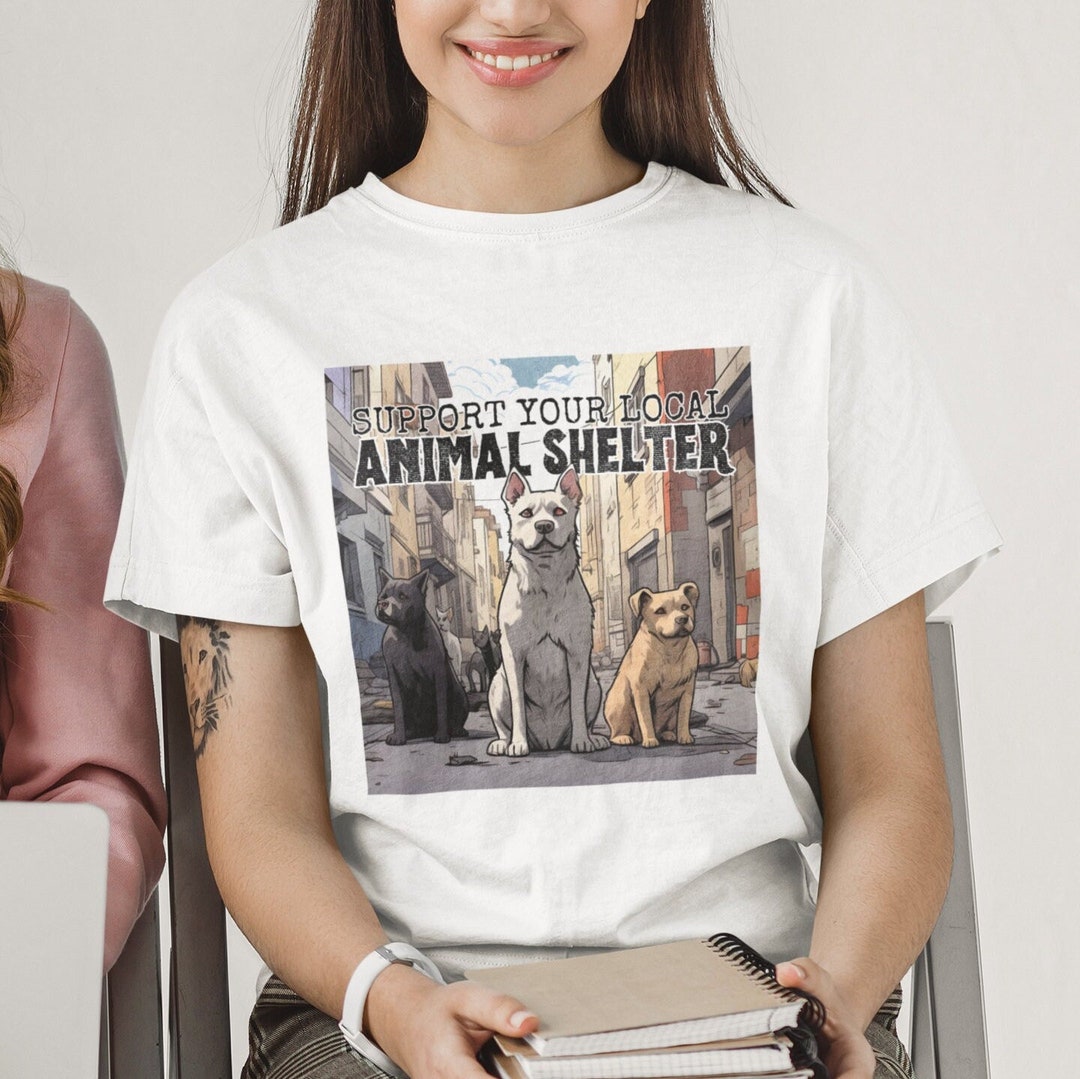 Animal Shelter Shirt, Pet Rescue Tshirt Support Your Local Animal ...