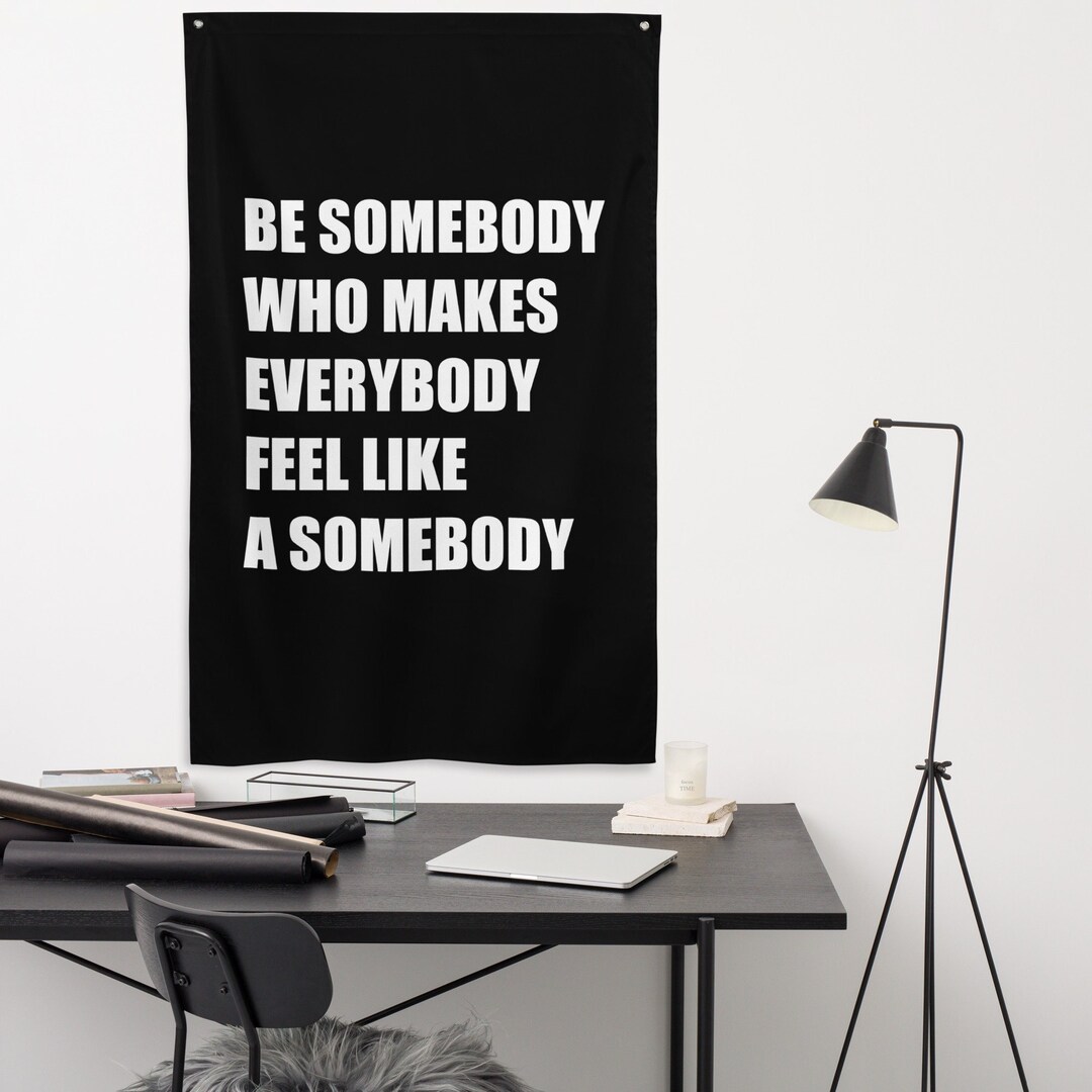 Be Somebody Who Makes Everybody Feel Like A Somebody - Etsy