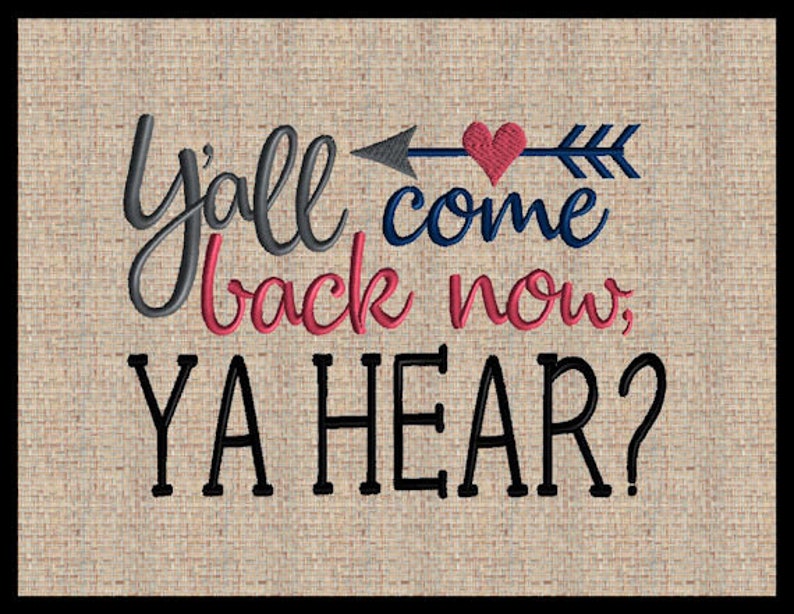 Yall Come Back Now Ya Hear Machine Embroidery Design Home Etsy