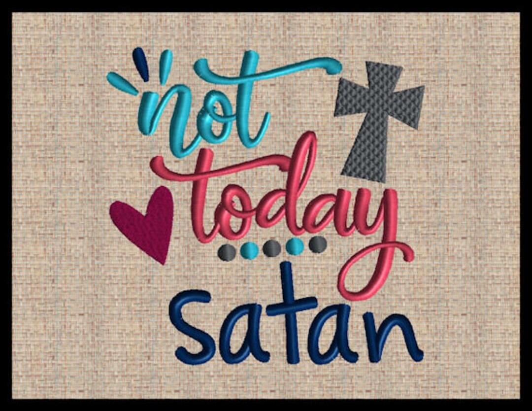 Not Today Satan Machine Embroidery Design Inspirational Embroidery ...