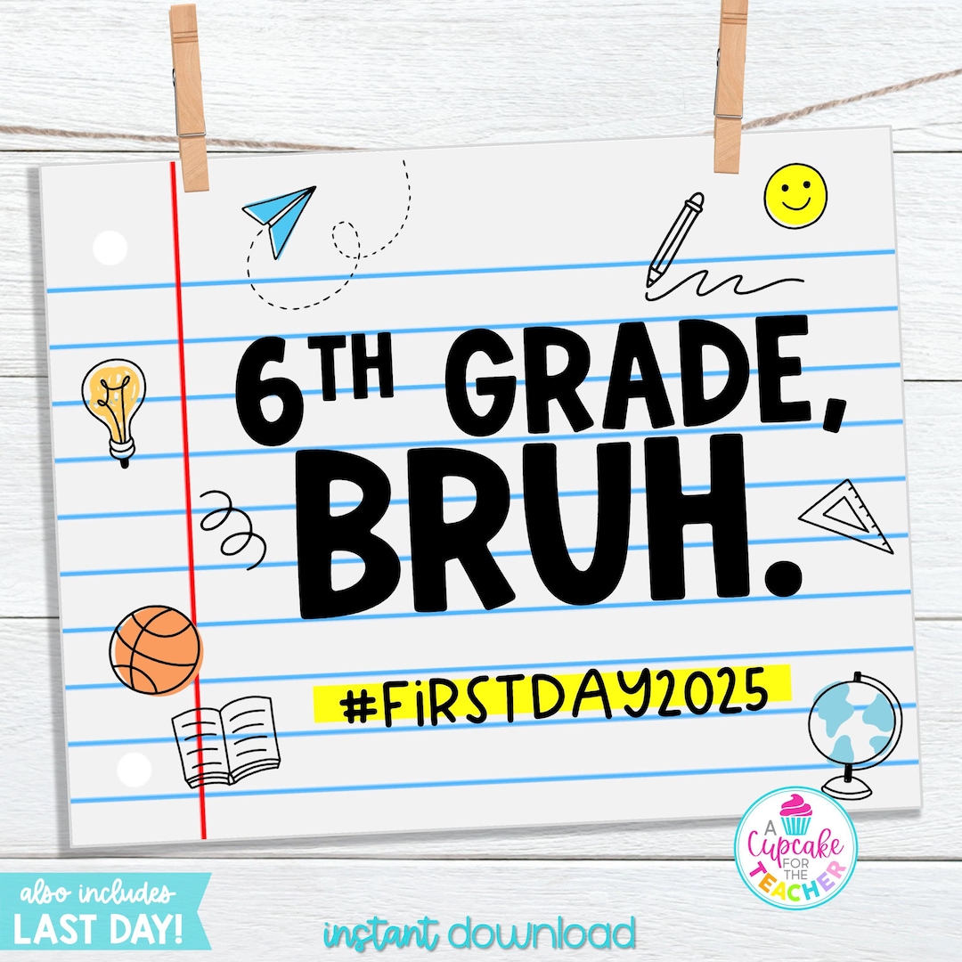 First Day of 6th Grade Sign Printable Bruh 2025 | Last Day Sixth Grade ...