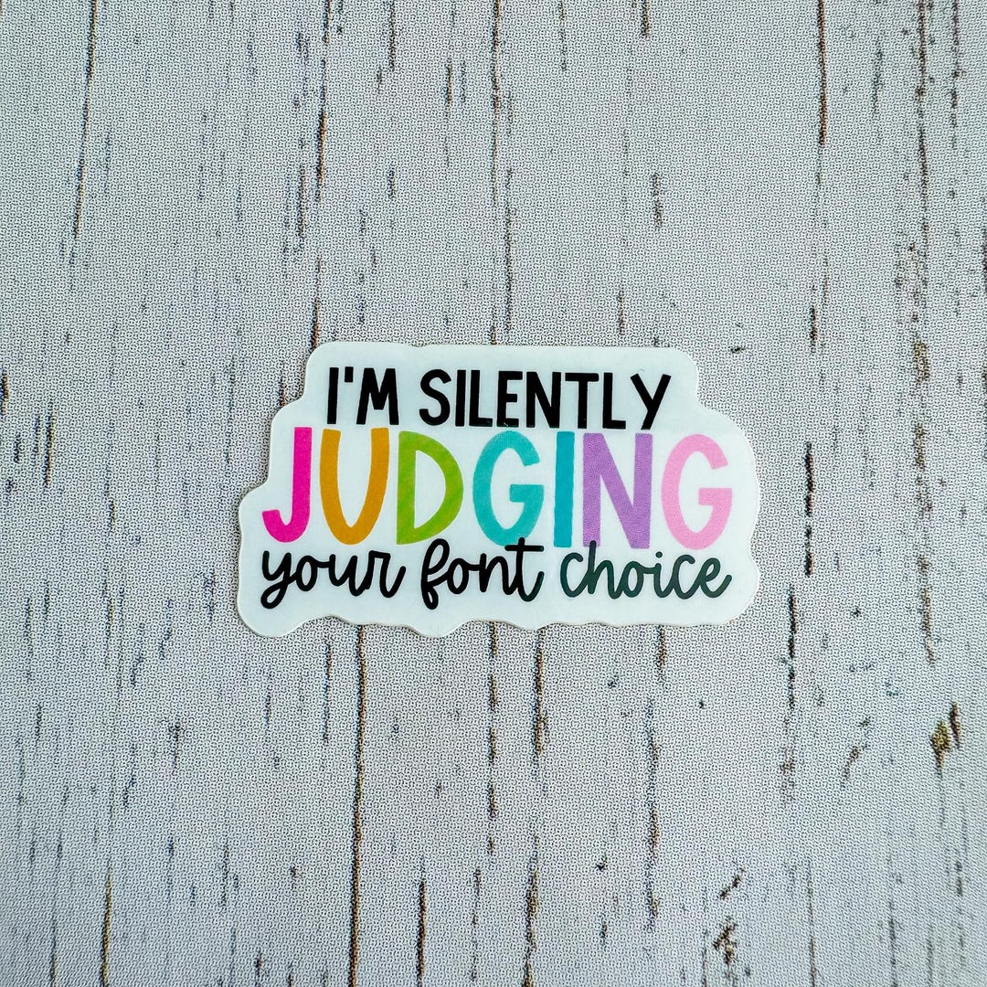 Judging Your Font Choice Sticker | Teacher Gift - Etsy
