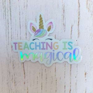 Teacher Sticker | Teaching is Magical | Holographic Sticker | Unicorn ...