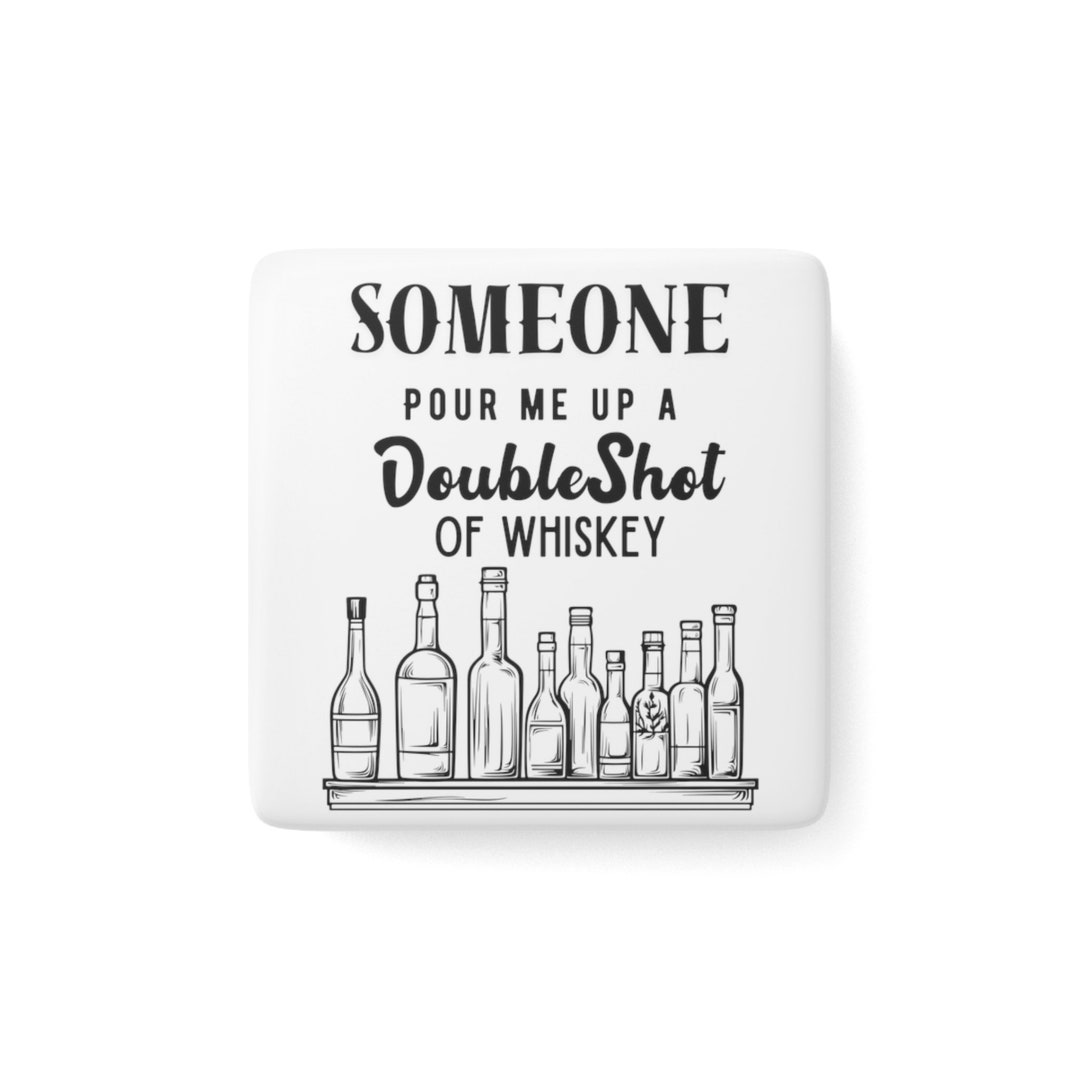 The Bar Song Porcelain Magnet, Square Someone Pour Me up a Double Shot ...