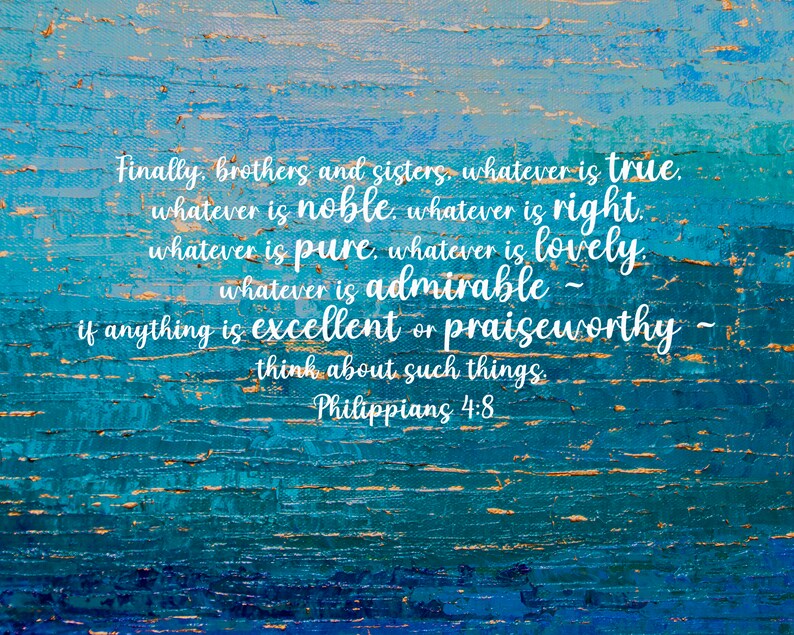 Philippians 4:8 Finally Brothers and Sisters, Whatever is True, Digital ...