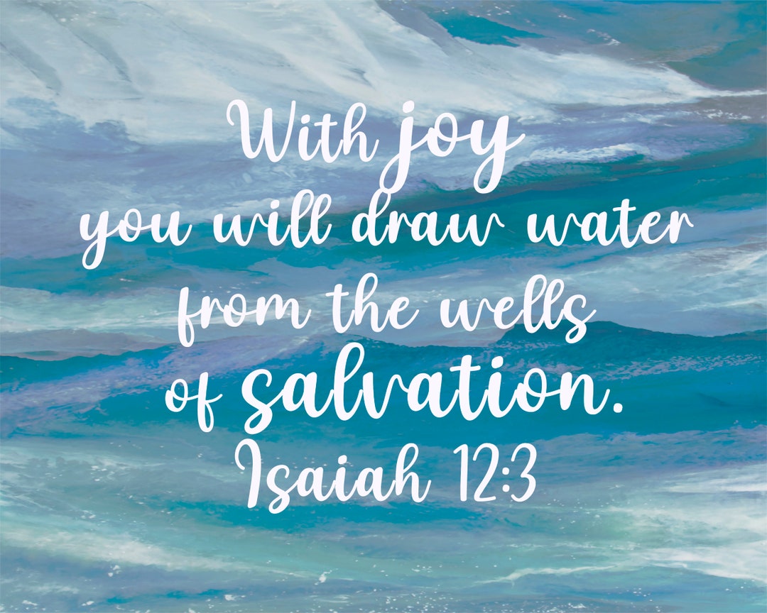 Isaiah 12:3 With Joy You Will Draw Water From the Wells of Salvation ...
