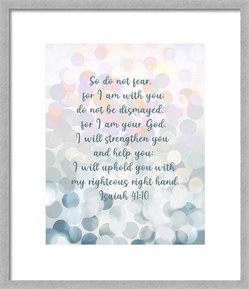 Isaiah 41:10 so Do Not Fear for I Am With You, Do Not Be Dismayed ...