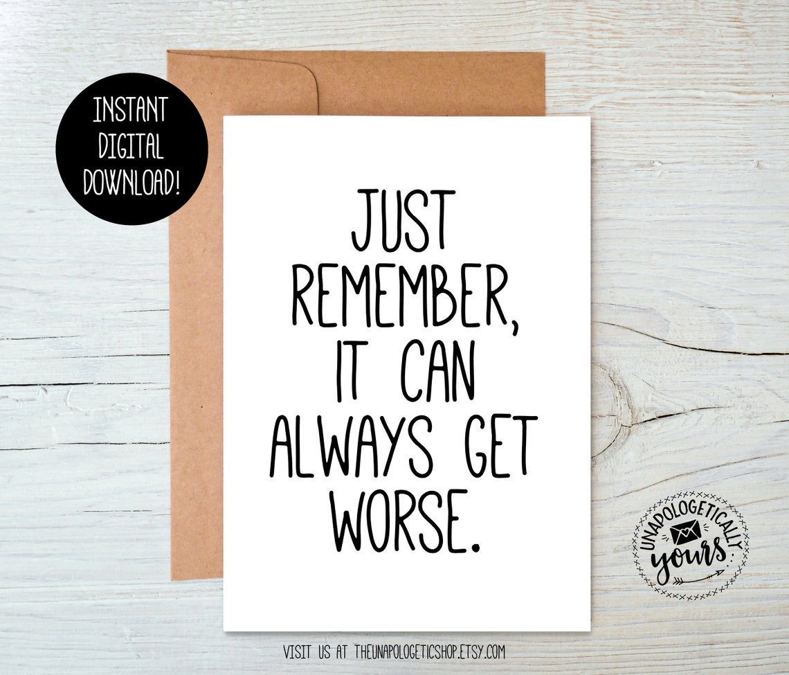 Just Remember, It Can Always Get Worse Printable Get Well Card - Etsy