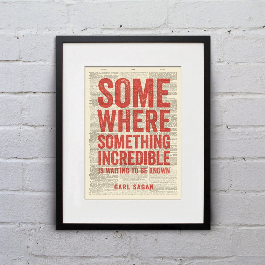 Somewhere, Something Incredible is Waiting to Be Known / Carl Sagan ...