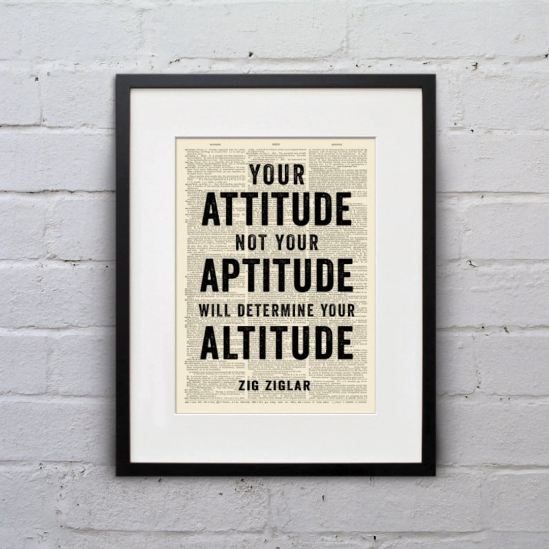 Your Attitude Not Your Aptitude Will Determine Your Altitude Zig Ziglar ...