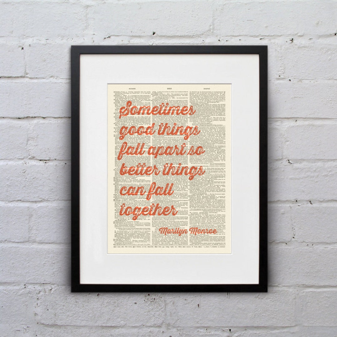 Sometimes Good Things Fall Apart so Better Things Can Fall Together ...