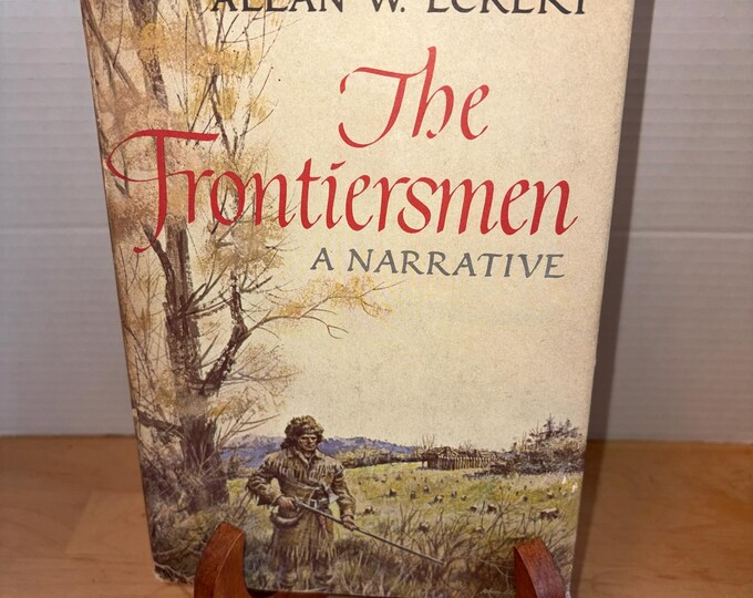 The Frontiersmen A Narrative by Allan W. Eckert - See Description for ...