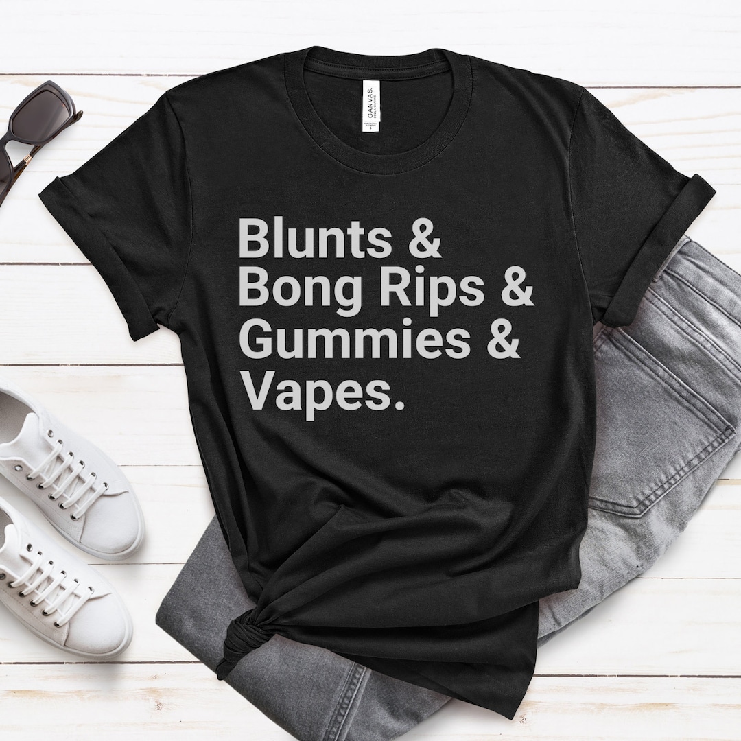 Weed List Shirt Blunts & Bong Rips Gummies Vapes Funny Weed Shirt ...