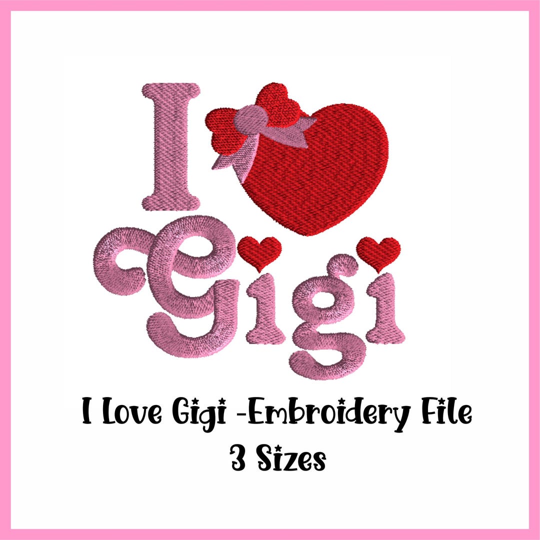 I Love Gigi Machine Embroidery Design, Filled Stitch, 3 Sizes ...