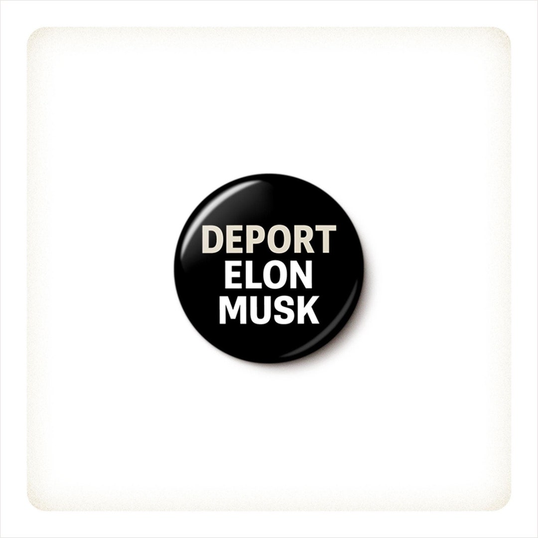 Deport Elon Musk Pin Button | Anti-billionaire Button | Unelected ...