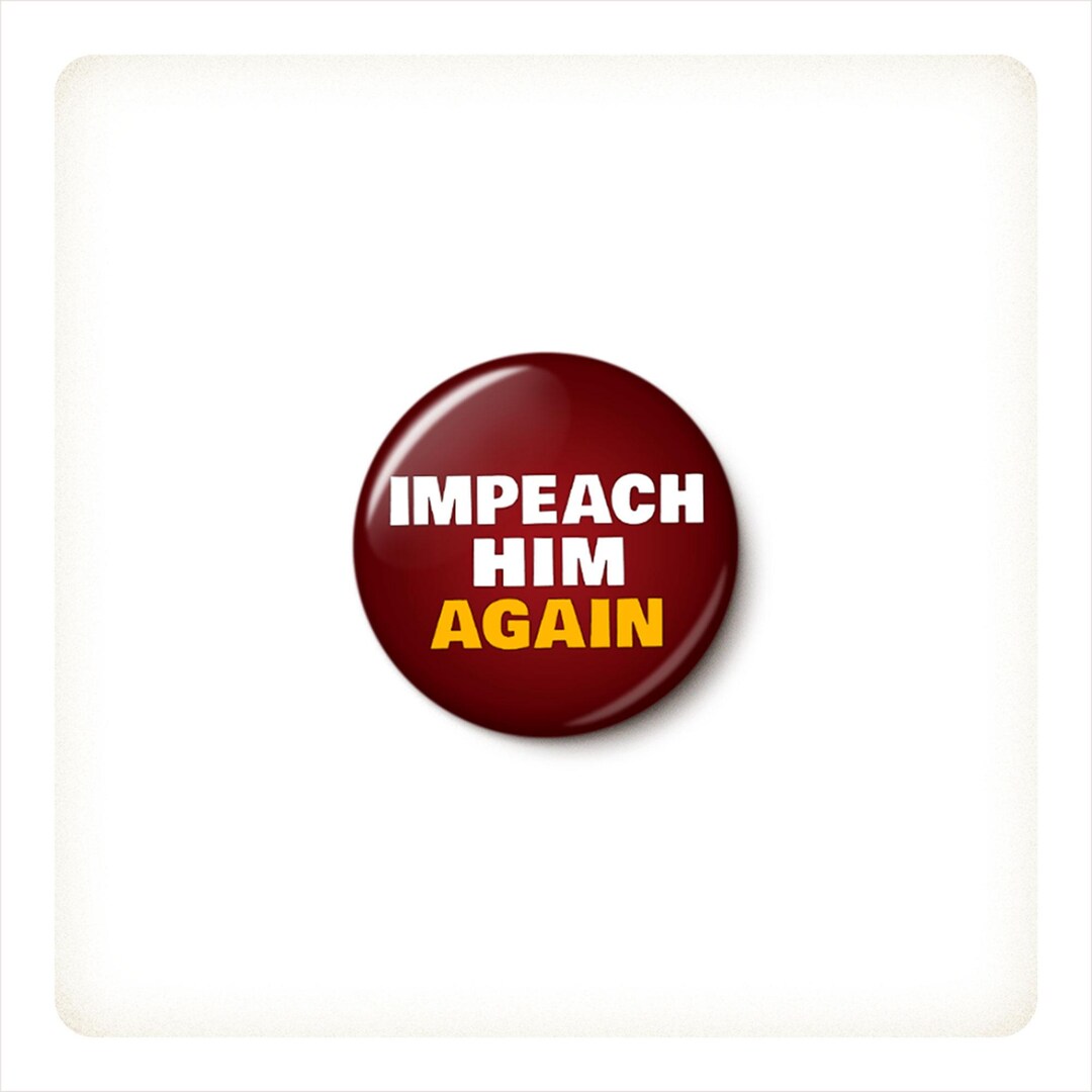Impeach Him Again Pin Button | Anti-trump Impeach 47 Button | Pro ...