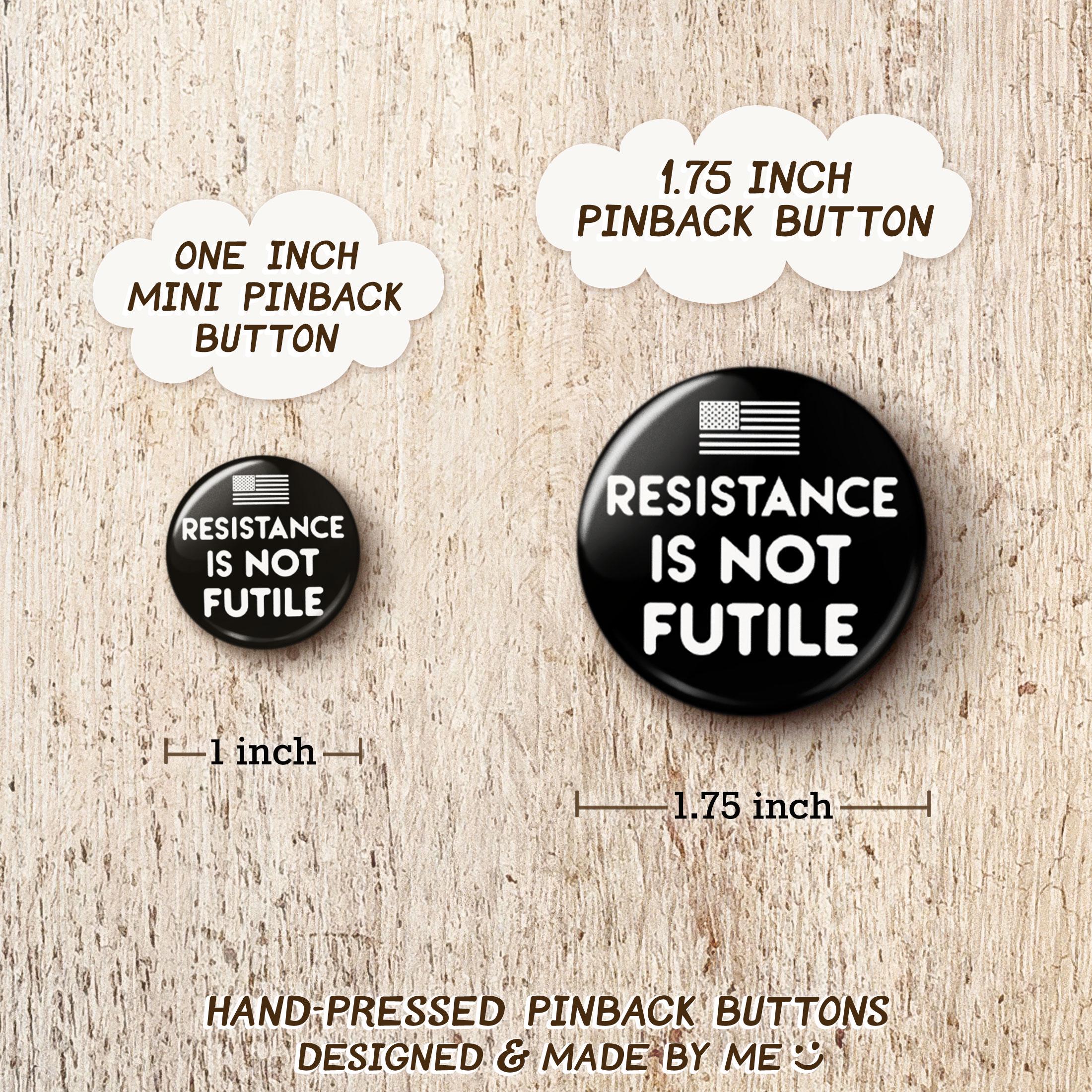 Resistance Isn't Futile Pin Button - Anti-trump Activism Protest Resist ...