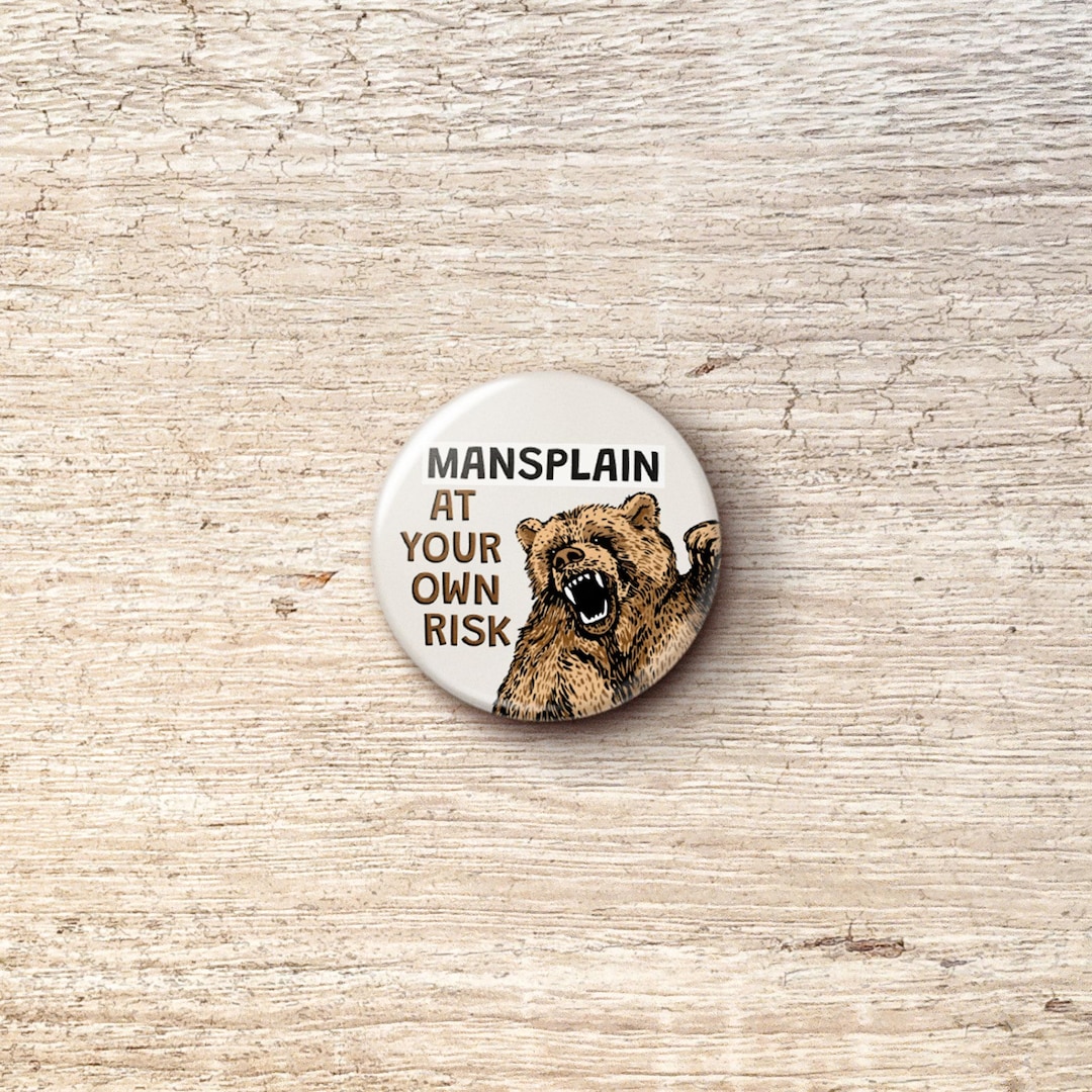 Mansplain at Your Own Risk Pin Button - Women Choose Bear Meme Pinback ...