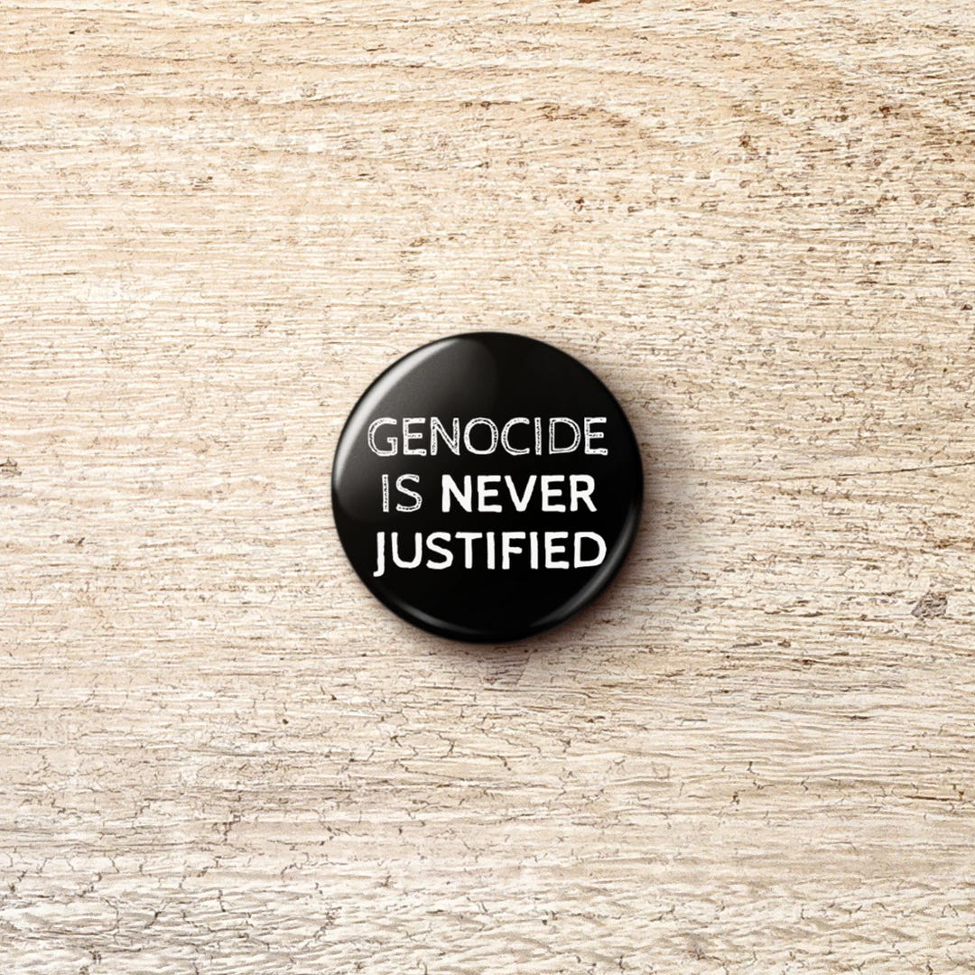 Genocide is Never Justified Pin Button - Anti-war Anti-netanyahu Pro ...