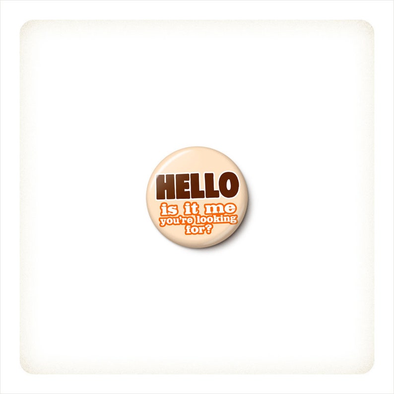 Hello is It Me You're Looking for Button or Magnet Hello - Etsy